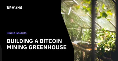The Basics Of Building A Bitcoin Mining Greenhouse Braiins