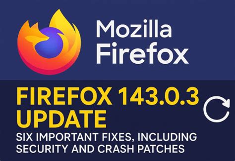 🌐 Mozilla Firefox 14303 Update Six Important Fixes Including Security And Crash Patches
