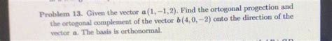 Solved Problem Given The Vector A Find The Chegg