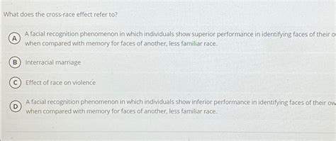 Solved What Does The Cross Race Effect Refer Toa Facial
