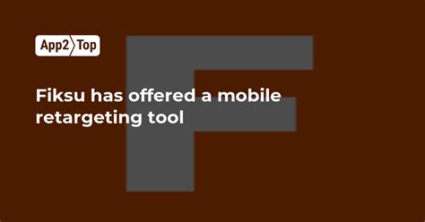 Fiksu Has Offered A Mobile Retargeting Tool App2top