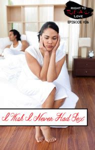 I Wish I Never Had Sex Right To REAL Love