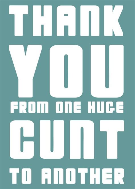 Huge Cunt Insulting Thank You Card Twisted Ts