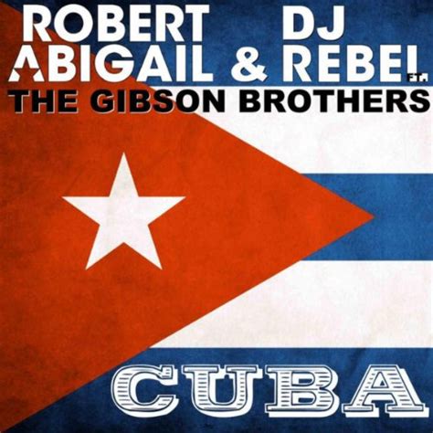 Cuba Feat The Gibson Brothers De Robert Abigail Dj Rebel Sur Amazon