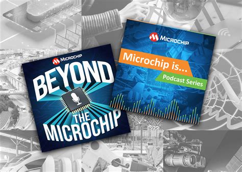Microchip Is” And Beyond The Microchip” Podcasts Now Streaming