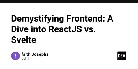 Demystifying Frontend A Dive Into Reactjs Vs Svelte Dev Community