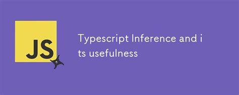 Typescript 推理及其用途 Js教程 Php中文網 Typescript 推理及其用途 Js教程 Php中文網