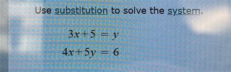 Solved Use Substitution To Solve The System3x5y4x5y6