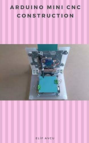 arduino mini cnc construction by elİf avcu goodreads