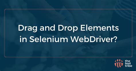 How To Drag And Drop Elements When Using Selenium WebDriver The Test Tribe