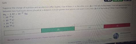 Q20 Suppose The Charge Of A Proton And An Election Differsightiy One Of