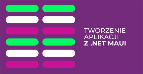 Tworzenie Aplikacji Wieloplatformowych Za Pomocą Net Maui