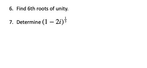 Solved 6 Find 6 Th Roots Of Unity 7 Determine 12i 31 Chegg Com