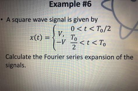 Solved Example 6 A Square Wave Signal Is Given By 0