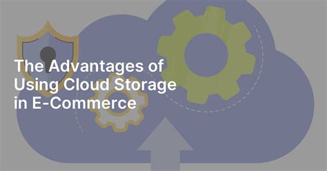 The Advantages Of Using Cloud Storage In E Commerce