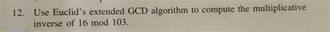 Solved 12 Use Euclids Extended Gcd Algorithm To Compute