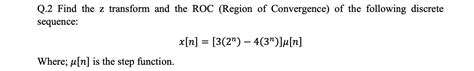 solved q 2 find the z transform and the roc region of