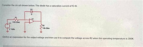 Consider The Circuit Shown Below The Diode Has A Saturation Current Of 15 Fa R1 100 Ohm V1 2