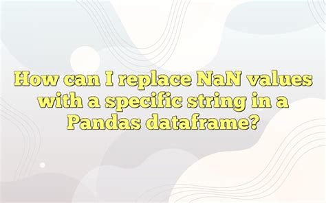 How Can I Replace Nan Values With A Specific String In A Pandas Dataframe