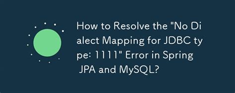 如何解決 Spring Jpa 和 Mysql 中的「no Dialect Mapping For Jdbc Type 1111」錯誤