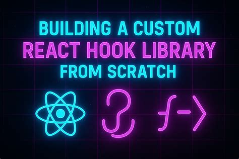 Building A Custom React Hook Library From Scratch By Blueprintblog Javascript In Plain English
