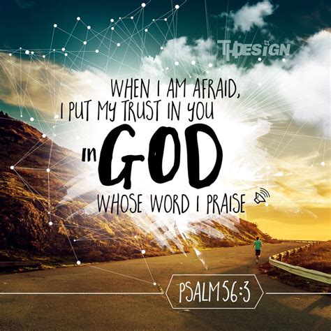 When I Am Afraid I Put My Trust In You In God Whose Word I Praise