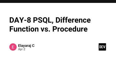 Day 8 Psql Difference Function Vs Procedure Dev Community