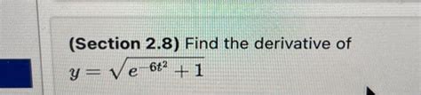 Solved Section 2 8 Find The Derivative Of Y E6t2 1 Chegg Com