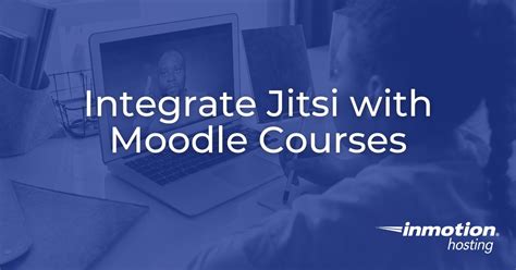 Easy Jitsi Moodle Integration For Interactive Remote Classes InMotion Hosting Support Center