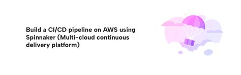 Build A Cicd Pipeline On Aws Using Spinnaker Multi Cloud Continuous