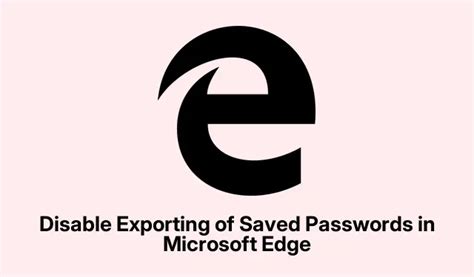 disable exporting of saved passwords in microsoft edge