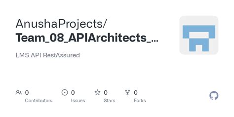 GitHub AnushaProjects Team 08 APIArchitects RestAssured LMS API RestAssured