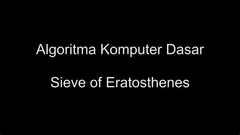 Algoritma Komputer Dasar Sieve Of Eratosthenes Youtube