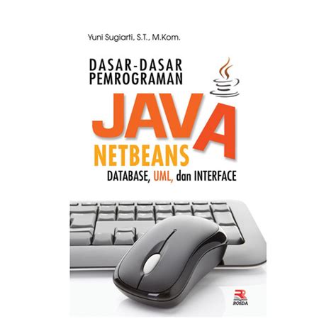 Jual Dasar Dasar Pemrograman Java Netbeans Data Base Uml Dan Interface Y Kota Malang Csm
