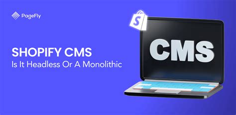 Shopify Cms Is It A Headless Or A Monolithic Platform