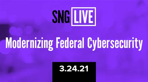 Sng Live Modernizing Federal Cybersecurity Defensescoop