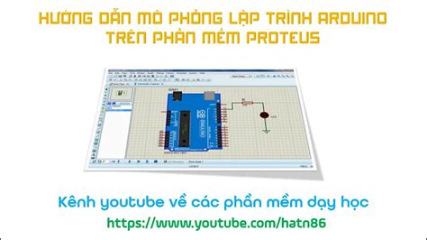 Hướng Dẫn Sử Dụng Phần Mềm Proteus Mô Phỏng Lập Trình Arduino điều