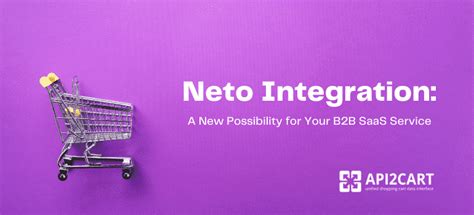 Neto Integration A New Possibility For Your B2b Saas Service Api2cart