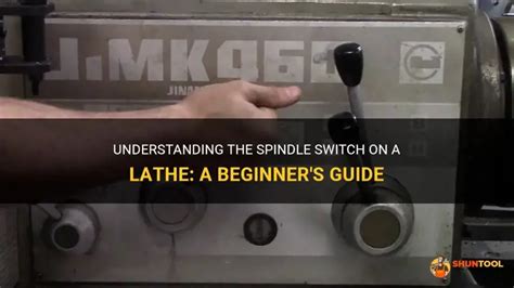 Understanding The Spindle Switch On A Lathe: A Beginner's Guide | ShunTool
