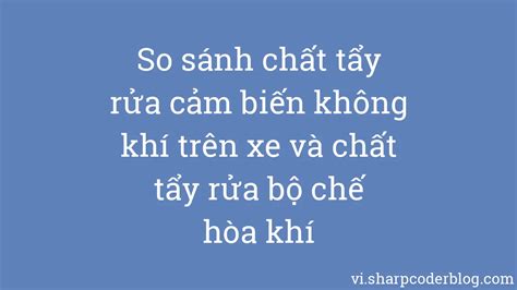 so sánh chất tẩy rửa cảm biến không khí trên xe và chất tẩy rửa bộ chế