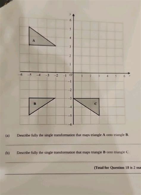 A Describe Fully The Single Transformation That Maps Triangle A Onto Triangle B B Describe