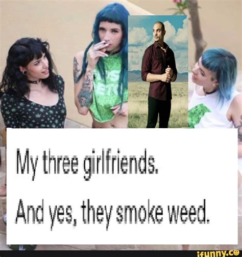 My Three Girlfriends I And Yes They Smoke Weed Seo Title