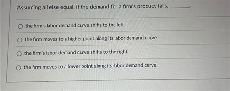 Solved Assuming All Else Equal If The Demand For A Firms