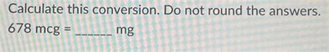 Solved Calculate This Conversion Do Not Round The Answers Chegg