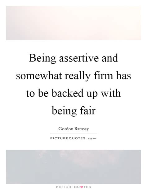 Being Assertive Quotes And Sayings Being Assertive Picture Quotes