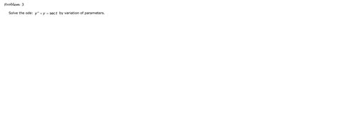 Solved Problem 3 Solve The Ode Y Y Sect By Variation