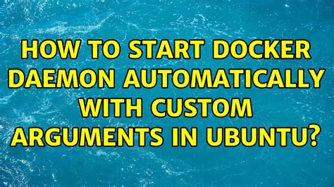 How To Start Docker Daemon Automatically With Custom Arguments In