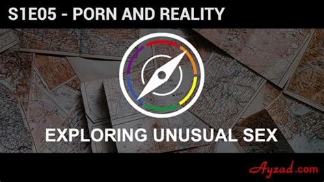 Exploring Unusual Sex S1e05 Porn And Reality Xxx Mobile Porno