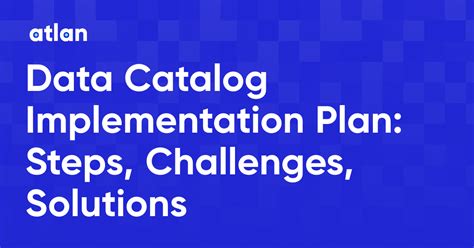 Data Catalog Implementation Plan Steps Challenges Solutions