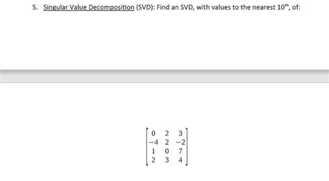 5 Singular Value Decomposition Svd Find An Svd With Values To The Nearest 10 Th Of